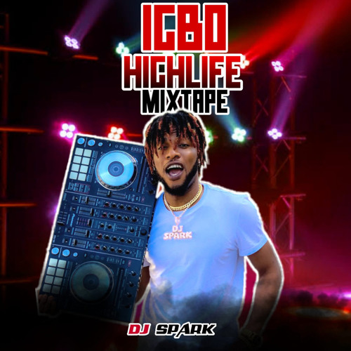 Stream Igbo Highlife Mixtape by Dj Spark Fire | Listen online for free ... Stream Igbo Highlife Mixtape by Dj Spark Fire | Listen online for free ...