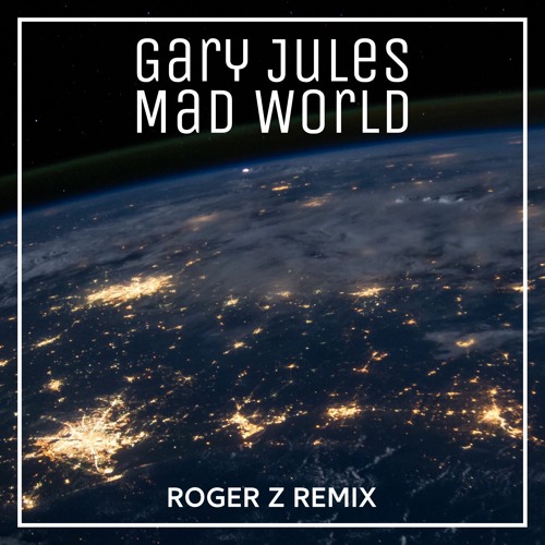 Stream Gary Jules - Mad World (Roger Z Remix) by Roger Z | Listen online for free on SoundCloud