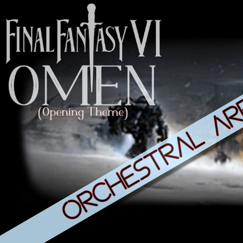 Stream Final Fantasy VI - Omen (Opening Theme) (Orchestral Arrangement ...