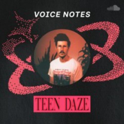 Stream Voice Notes: Teen Daze on "Fade away" by SoundCloud Stories ...