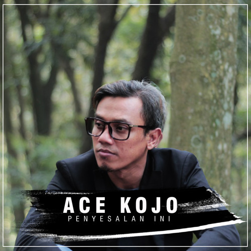 Stream Penyesalan ini by Ace Kojo | Listen online for free on SoundCloud