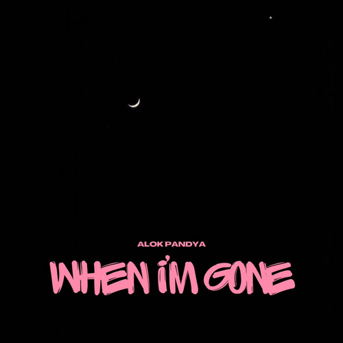 Stream When I’m gone by Alok Pandya | Listen online for free on SoundCloud