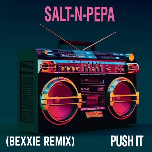 Listen To Salt N Pepa Push It Bexxie Remix [free Download] By