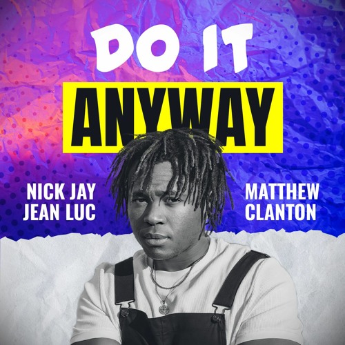 Stream Nick Jay & Jean Luc feat. Matthew Clanton - Do It Anyway by Jean ...