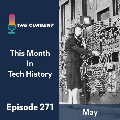 Stream Episode 271: This Month In Tech History (May) by The Current ...