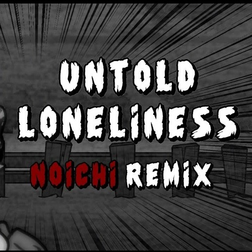 Stream FNF Untold Loneliness (Noichi Remix) by JohnnyTest1987 | Listen ...