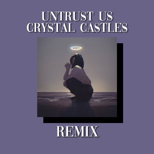 Stream Untrust Us - Crystal Castles (but the vocals are quieter than ...