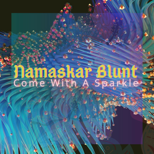 Stream Come With A Sparkle by Namaskar Blunt | Listen online for free ...