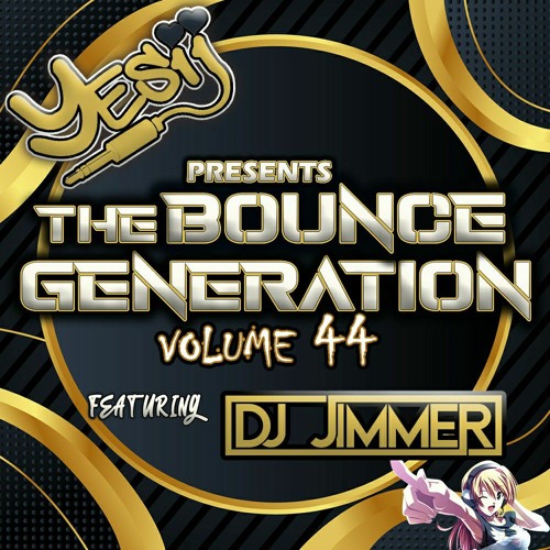 Stream Yes ii presents The Bounce Generation vol 44 feat Dj Jimmer 💯💥💥 ...