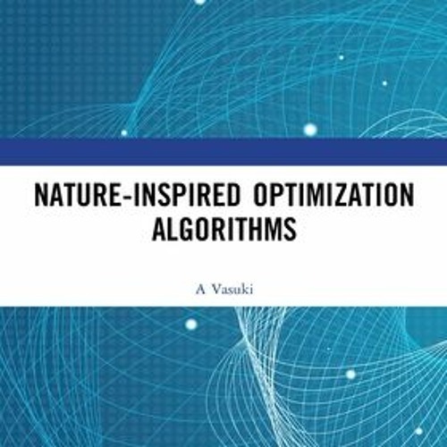 Stream Kindle Nature Inspired Optimization Algorithms Vasuki A Free Download From Xduowsznpk1