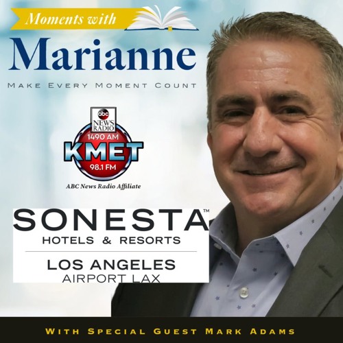 Stream episode Sonesta LAX with Mark Adams by Moments with Marianne ...