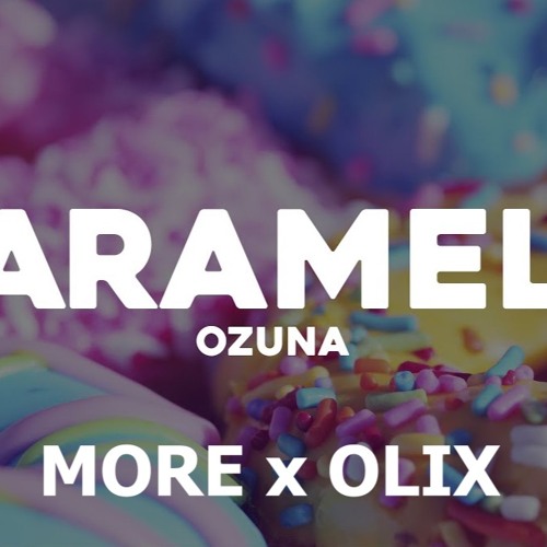 Stream OZUNA CARAMELO REMIX (DJ MORE x OLIX) FREE DOWNLOAD!! by Dj More ...