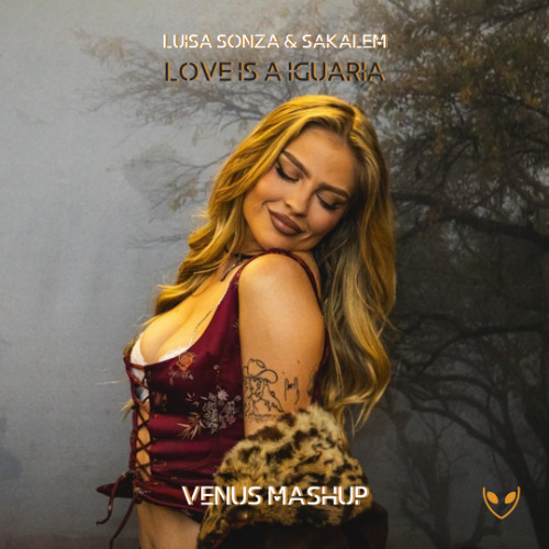 Stream **PREVIEW** SAKALEM, LUISA SONZA - LOVE IS A IGUARIA (VENUS MASHUP 2K25) by VENUS ...