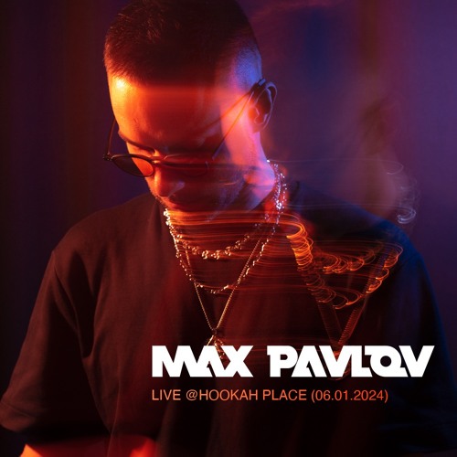 Stream Live @Hookan Place (06.01.2024) by Max Pavlov | Listen online for free on SoundCloud