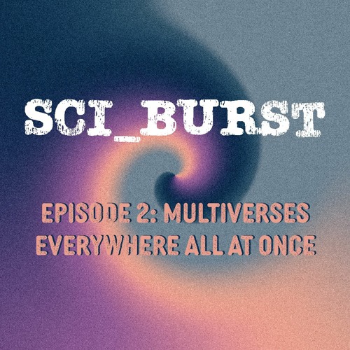 Stream episode Episode 2: Multiverses Everywhere All at Once by Sci ...
