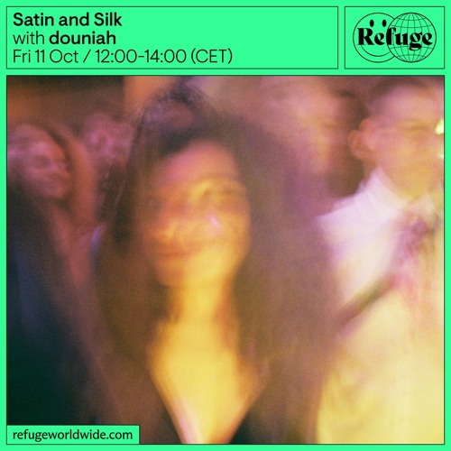 Stream Satin and Silk - douniah - 11 Oct 2024 by Refuge Worldwide ...