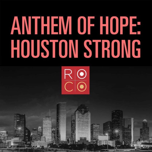 Stream Anthem of Hope: Houston Strong by ROCOreplay | Listen online for ...