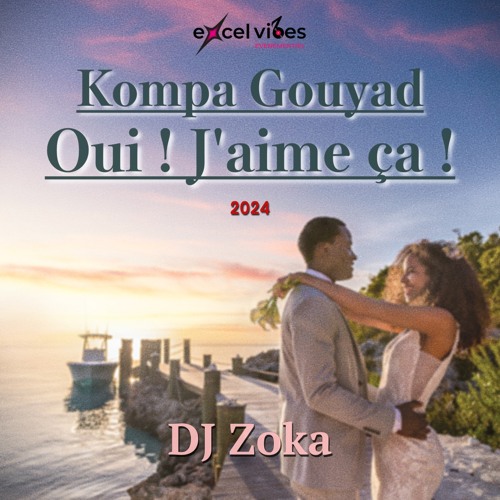 Stream Kompa Gouyad Oui J Aime ça Mix By Dj Zoka 2024 By Djzoka