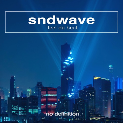 Stream Sndwave - Feel Da Beat by No Definition | Listen online for free ...