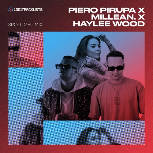 Stream Piero Pirupa x Millean. x Haylee Wood - 1001Tracklists ‘What I ...