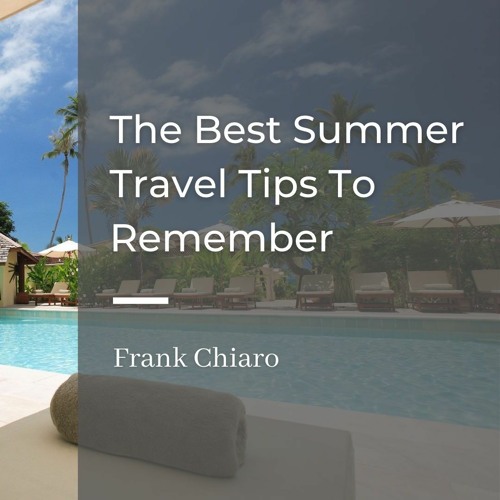 Stream episode The Best Summer Travel Tips To Remember by Frank Chiaro ...