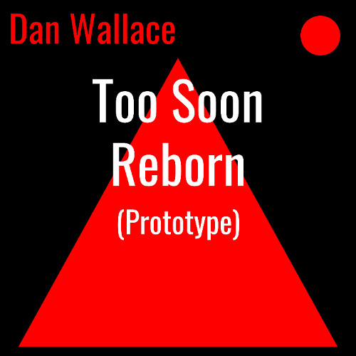 Stream Too Soon Reborn (Prototype) by Dan Jacob Wallace | Listen online for free on SoundCloud