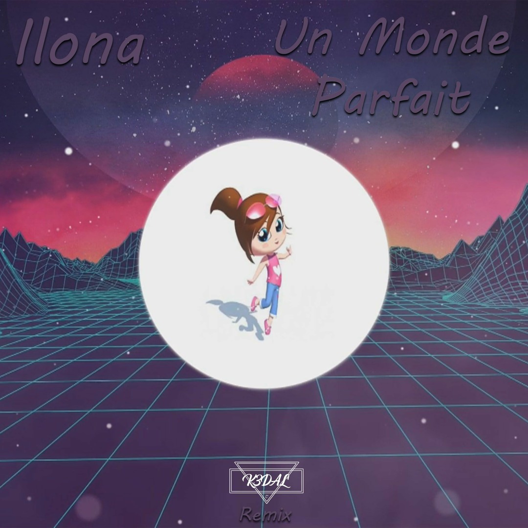 Stream Ilona - Un Monde Parfait (K3DAL Remix) by K3DAL | Listen online ...