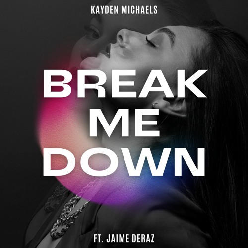 Stream Break Me Down Ft. Jaime Deraz by Kayden Michaels | Listen online for free on SoundCloud