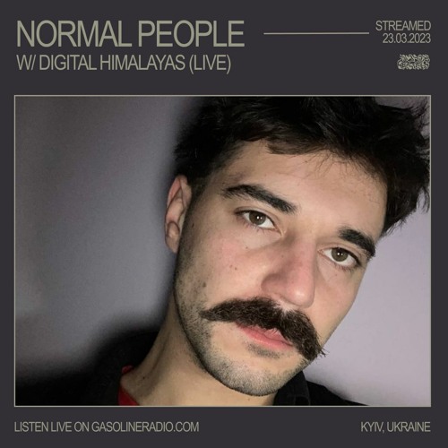 Stream NORMAL PEOPLE W/ DIGITAL HIMALAYAS (LIVE) 23/03/2023 by Gasoline Radio | Listen online ...