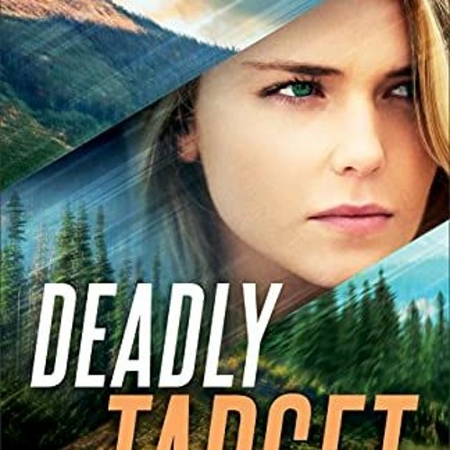 Stream READ [PDF EBOOK EPUB KINDLE] Deadly Target (Rocky Mountain Courage Book #2): (Suspens by ...