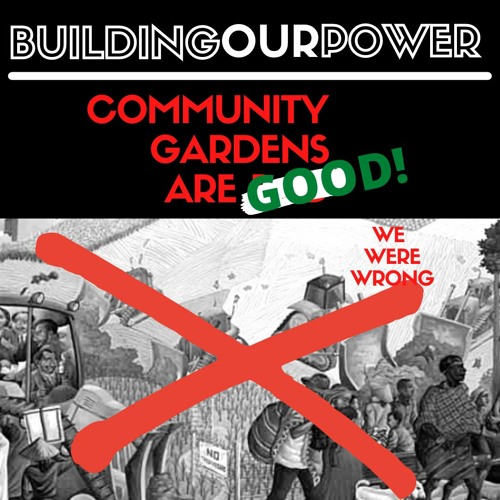 Stream WE WERE WRONG! Community Gardens are GOOD! by Building Our Power ...