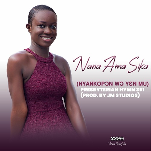 Stream PRESBYTERIAN HYMN 351 (NYANKOPƆN WƆ YƐN MU) BY NANA AMA SIKA ...