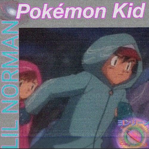 Stream Lil Norman - Pokémon Kid (prod. shvde) by LiL NORMAN | Listen ...