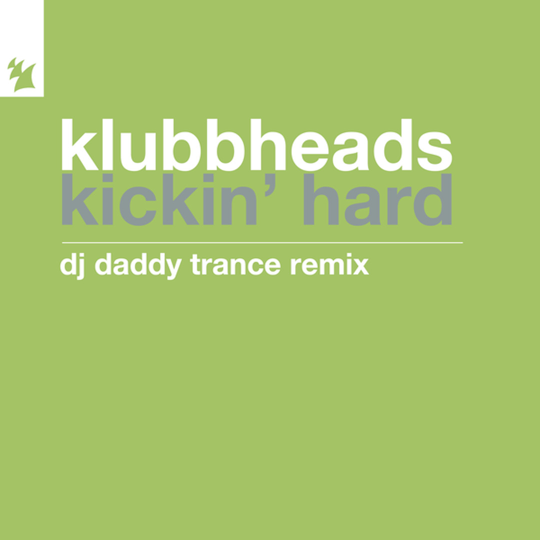 Stream Kickin' Hard (DJ Daddy Trance Remix) by Klubbheads | Listen ...