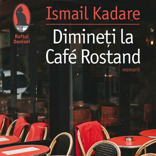 Stream Ismail Kadare – Dimineți la Café Rostand, lansare de carte by ...