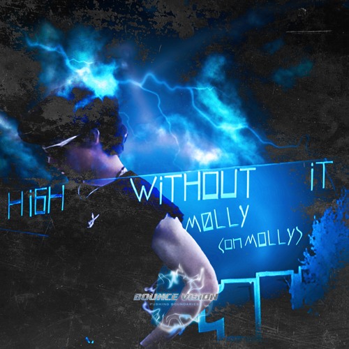Stream mølly (on molly) - HIGH WITHØUT IT by BOUNCE VISION | Listen ...