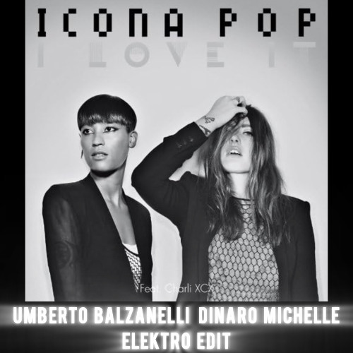 Stream Icona Pop feat. Charli XCX - I Love It (UMBERTO BALZANELLI ...