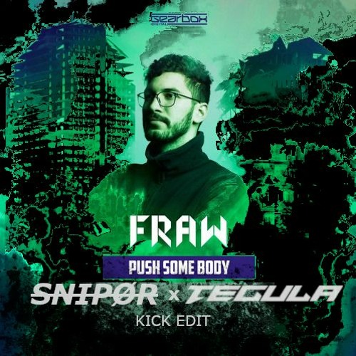 pumpyoursound.com | FRAW - PUSH SOME BODY(SNIPØR x Tegula Kick Edit)