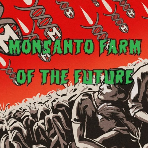 Stream episode Patreon Preview – 91. Monsanto Farm of the Future by ...
