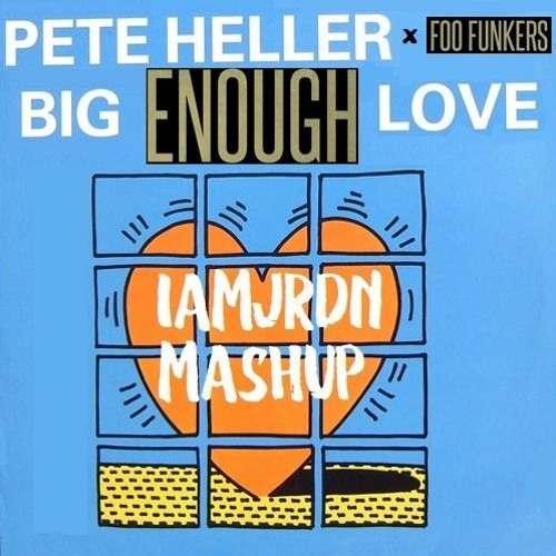 Stream Foo Funkers x Pete Heller - Big Enough Love (IAMJRDN Mashup) by ...