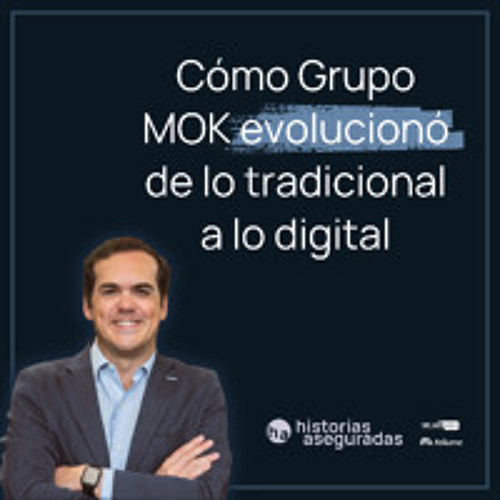 Stream episode Cómo Grupo MOK evolucionó de lo tradicional a lo digital ...