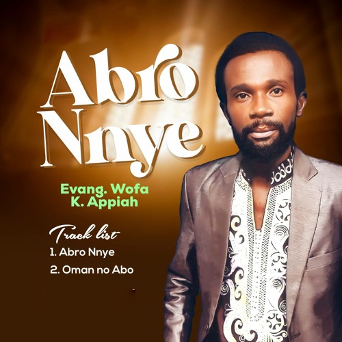 Stream Abro Nnye by Evang. Wofa K. Appiah | Listen online for free on ...