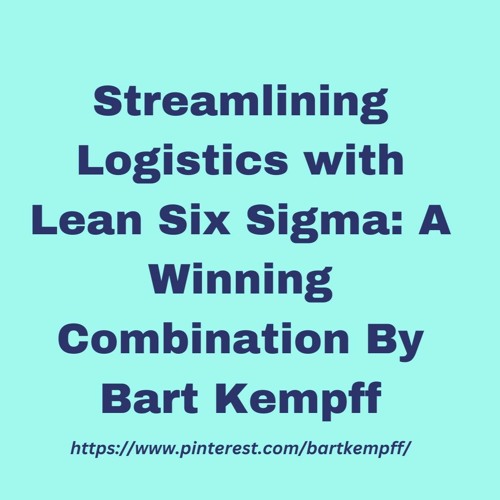 Stream episode Streamlining Logistics With Lean Six Sigma A Winning Combination By Bart Kempff ...
