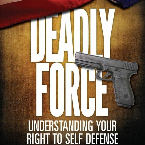 Stream Ebook Deadly Force - Understanding Your Right To Self Defense ...