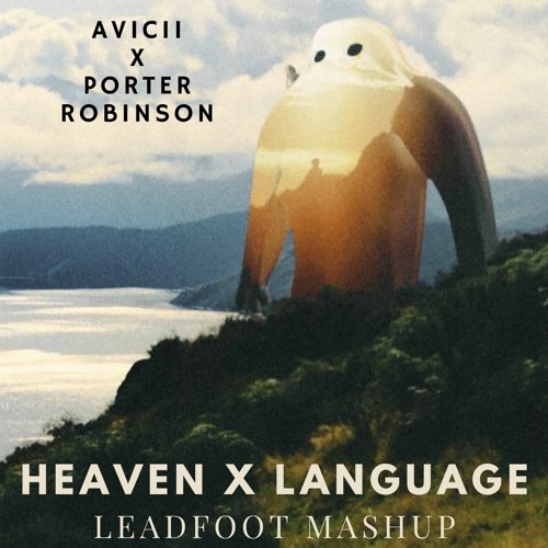 Stream Avicii X Porter Robinson - Heaven X Language (Leadfoot Mashup ...
