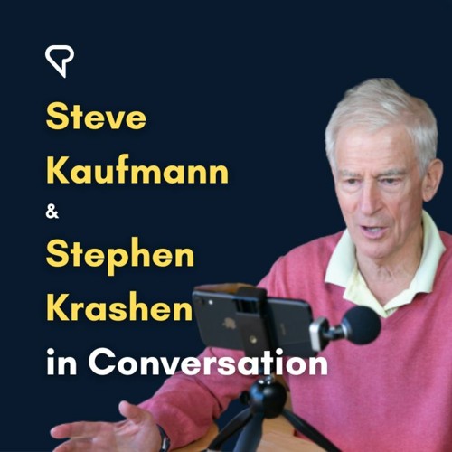Stream episode Steve Kaufmann & Stephen Krashen In Conversation by ...