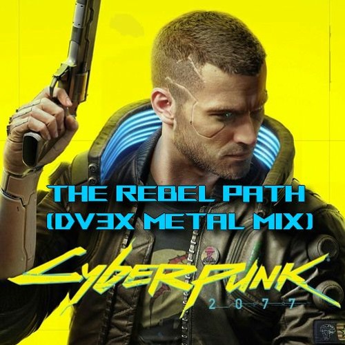 Stream Cyberpunk 2077 - The Rebel Path (DV3X Metal Mix) by DV3X ...
