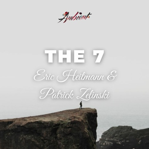 Stream Eric Heitmann & Patrick Zelinski - The 7 by AmbientMusicalGenre ...
