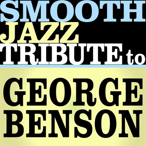 Stream Smooth Jazz All Stars | Listen to George Benson Smooth Jazz Tribute playlist online for ...