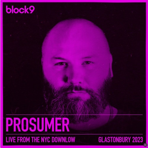 Stream Prosumer Live From NYC Downlow - Glastonbury 2023 by Block9 ...
